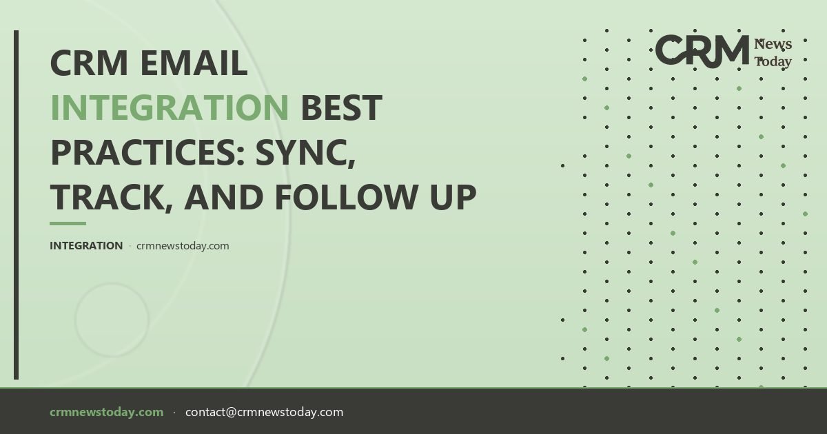 CRM Email Integration Best Practices: Sync, Track, and Follow Up - CRM ...