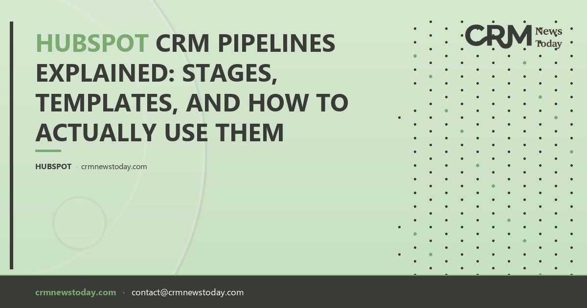 HubSpot CRM Pipelines Explained: Stages, Templates, and How to Actually ...