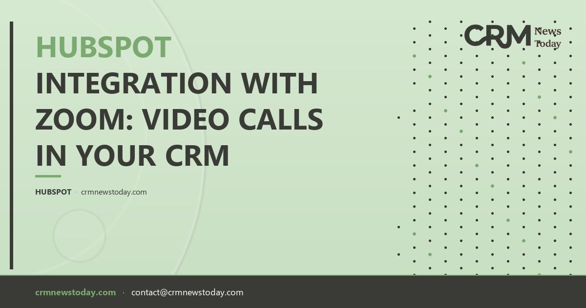 HubSpot Integration with Zoom: Video Calls in Your CRM - CRM Analysis ...